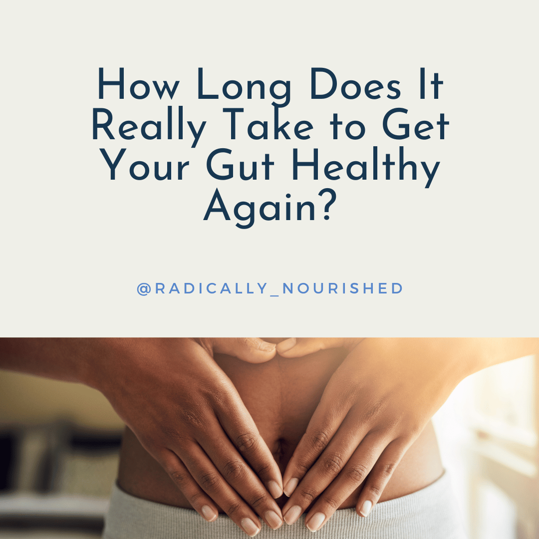 How Long Does It Really Take to Get Your Gut Healthy Again? - Radically ...